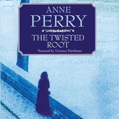 The Twisted Root Audiobook, written by Anne Perry | BlackstoneLibrary.com