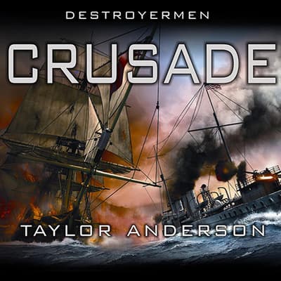 Destroyermen: Crusade Audiobook, written by Taylor Anderson | Downpour.com