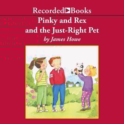 Pinky and Rex and the Just Right Pet Audiobook, written by James Howe ...