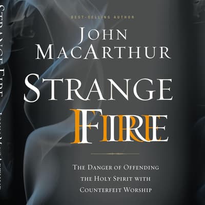 Strange Fire Audiobook, written by John F. MacArthur | Downpour.com