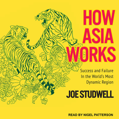 How Asia Works Audiobook, written by Joe Studwell | BlackstoneLibrary.com