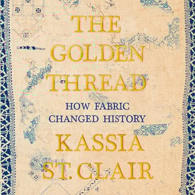 The Golden Thread Audiobook, written by Kassia St. Clair ...
