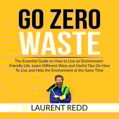 Go Zero Waste: The Essential Guide on How to Live an Environment ...